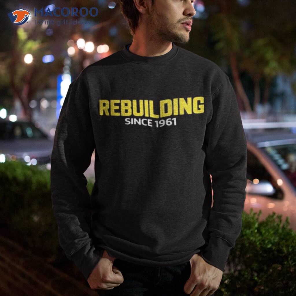 Rebuilding Since 1961 Shirt
