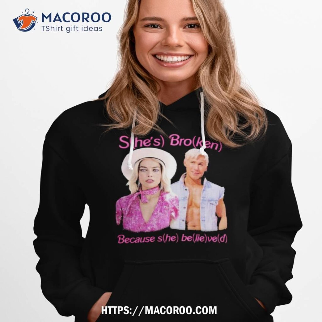 Barbie She’s Broken Because She Believed Meme Shirt