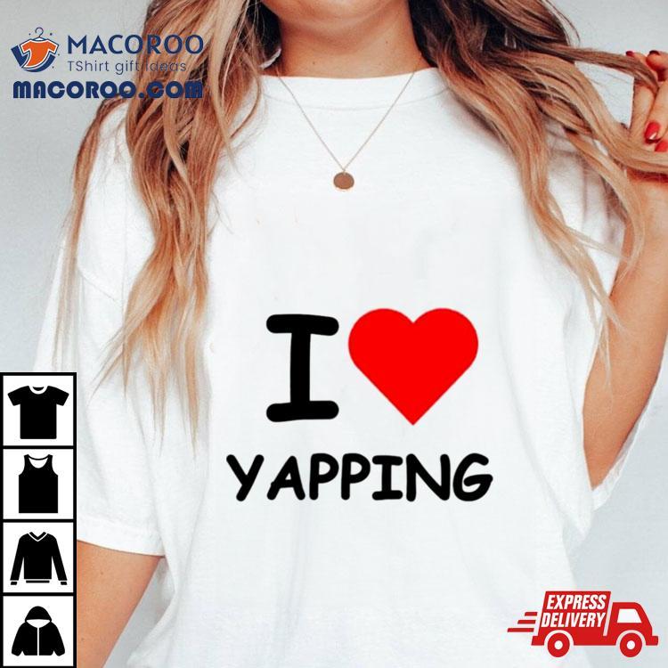 I Love Yapping Shirt