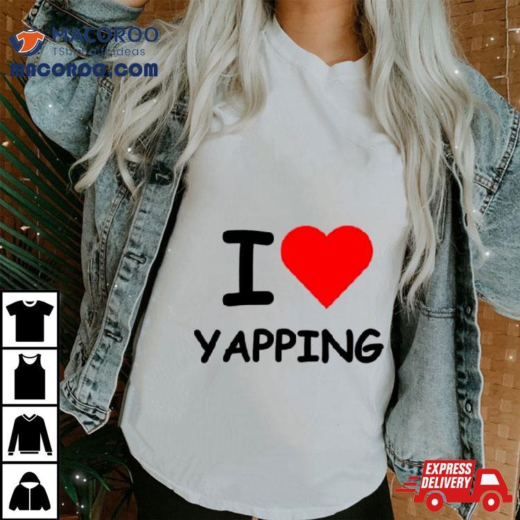 I Love Yapping Shirt