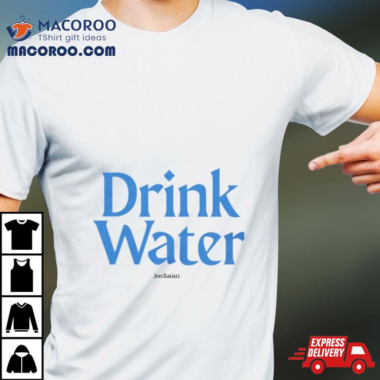 Drink Water Shirt